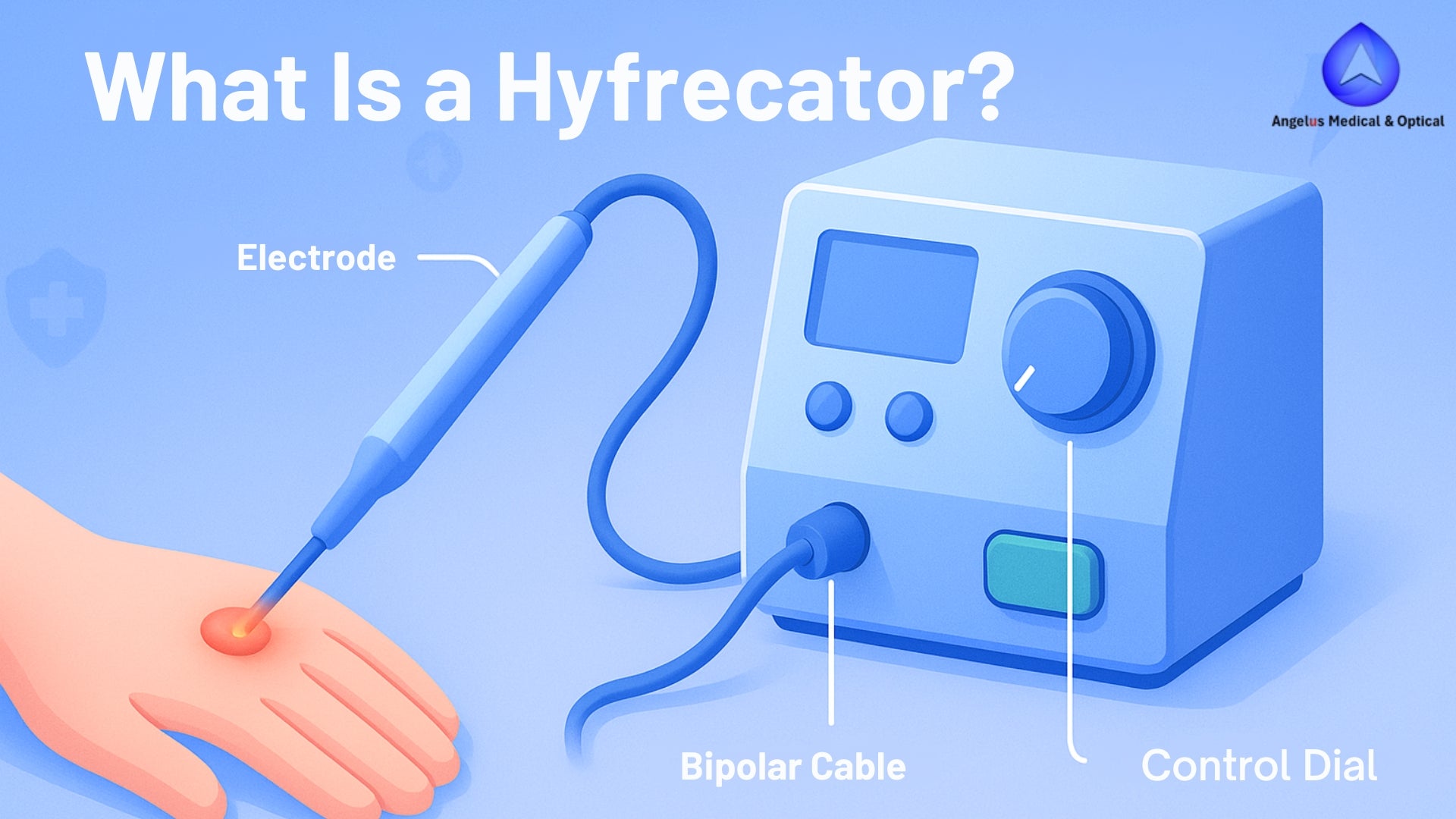 What Is a Hyfrecator? Uses, Benefits & Safety – Angelus Medical and Optical